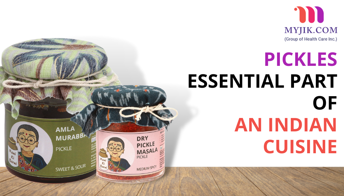 PICKLES – ESSENTIAL PART OF AN INDIAN CUISINE – MYJIK.COM